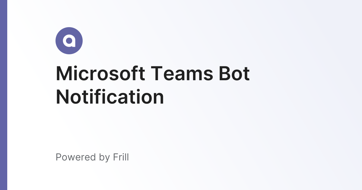 Microsoft Teams Bot Notification | Frill.co