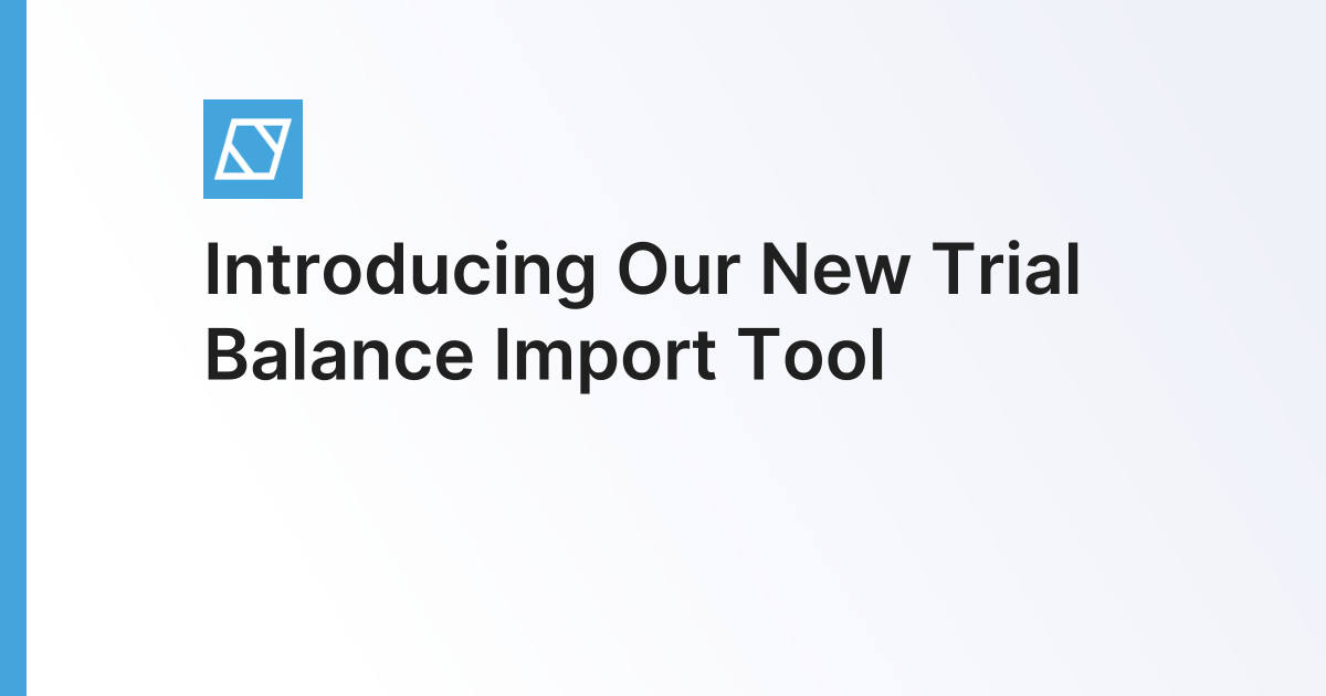 Introducing Our New Trial Balance Import Tool Introducing Our New Trial Balance Import Tool
