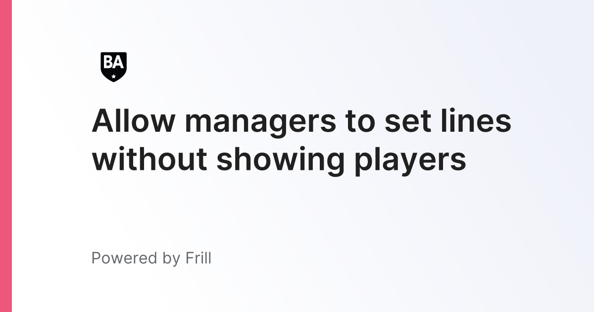 Allow managers to set lines without showing players | Frill.co