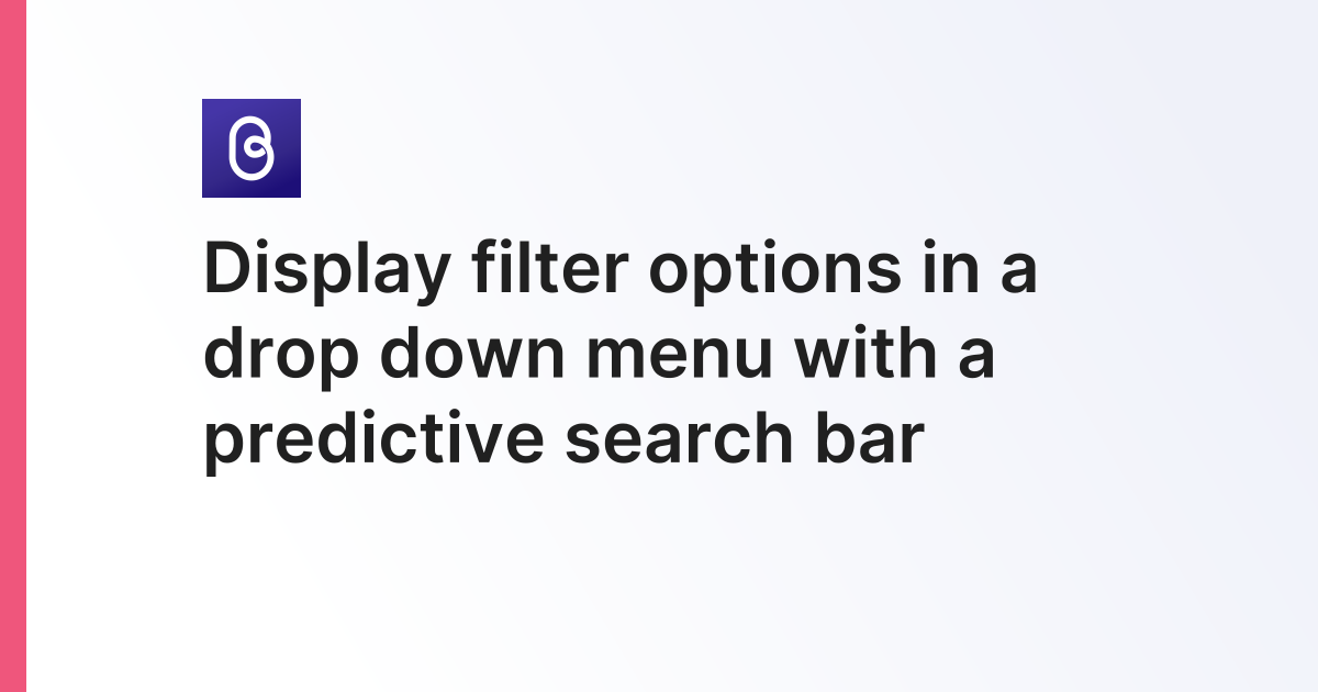 Display Filter Options In A Drop Down Menu With A Predictive Search Bar