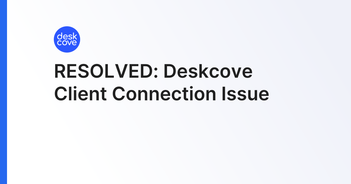 Resolved Deskcove Client Connection Issue