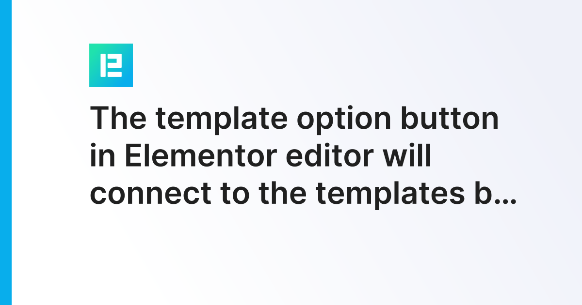 The Template Option Button In Elementor Editor Will Connect To The
