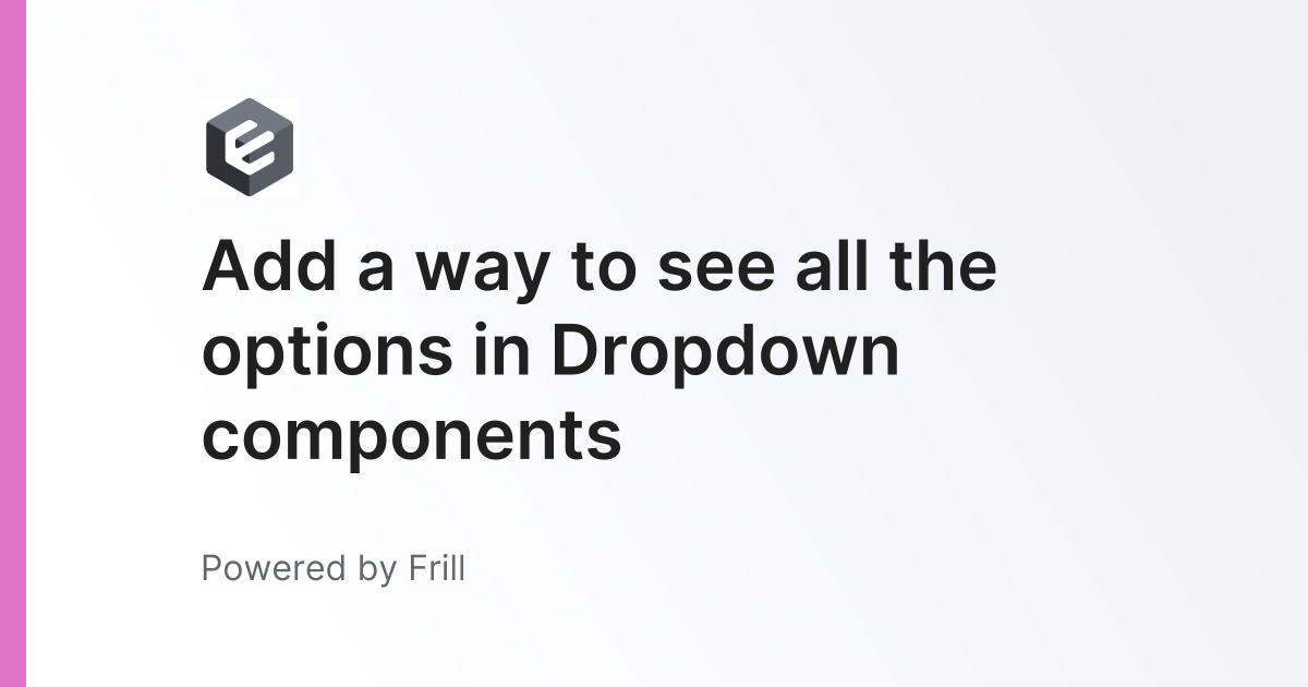 Add a way to see all the options in Dropdown components | Frill.co