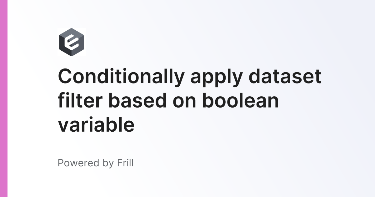 Conditionally Apply Dataset Filter Based On Boolean Variable