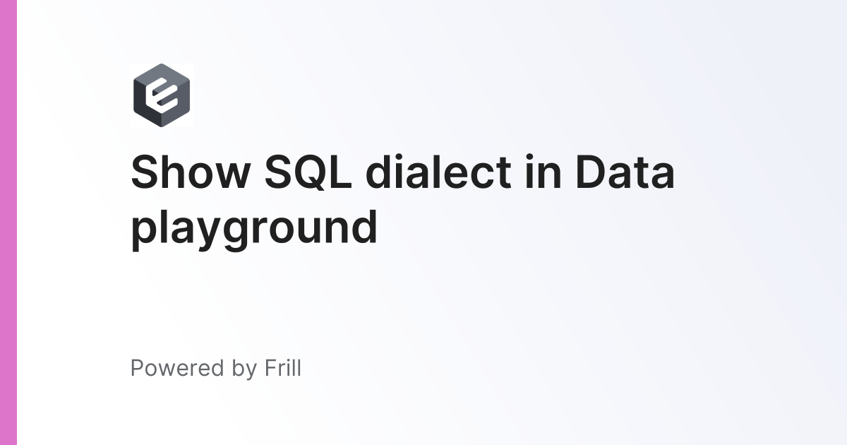 Show SQL dialect in Data playground | Frill.co