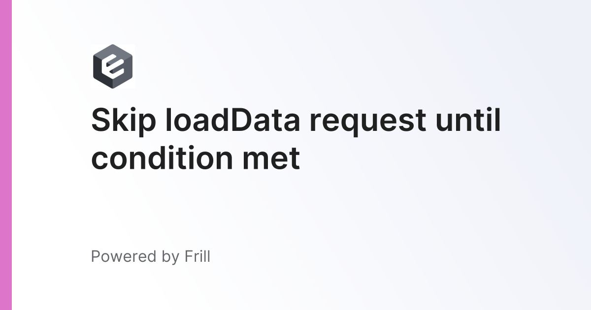 Skip Loaddata Request Until Condition Met