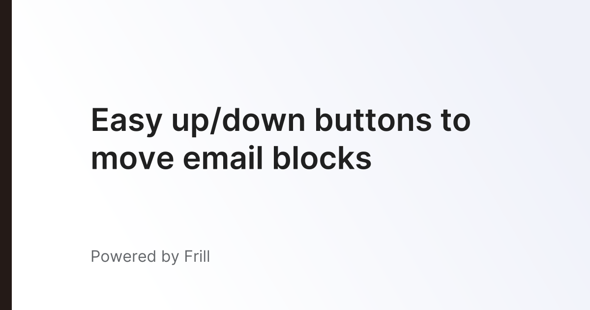 Easy up/down buttons to move email blocks | Frill.co