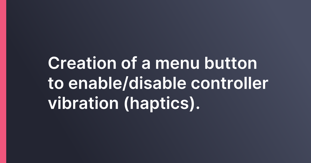 Creation Of A Menu Button To Enabledisable Controller Vibration Haptics 6242