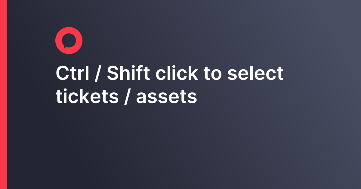 Ctrl Shift Click To Select Tickets Assets