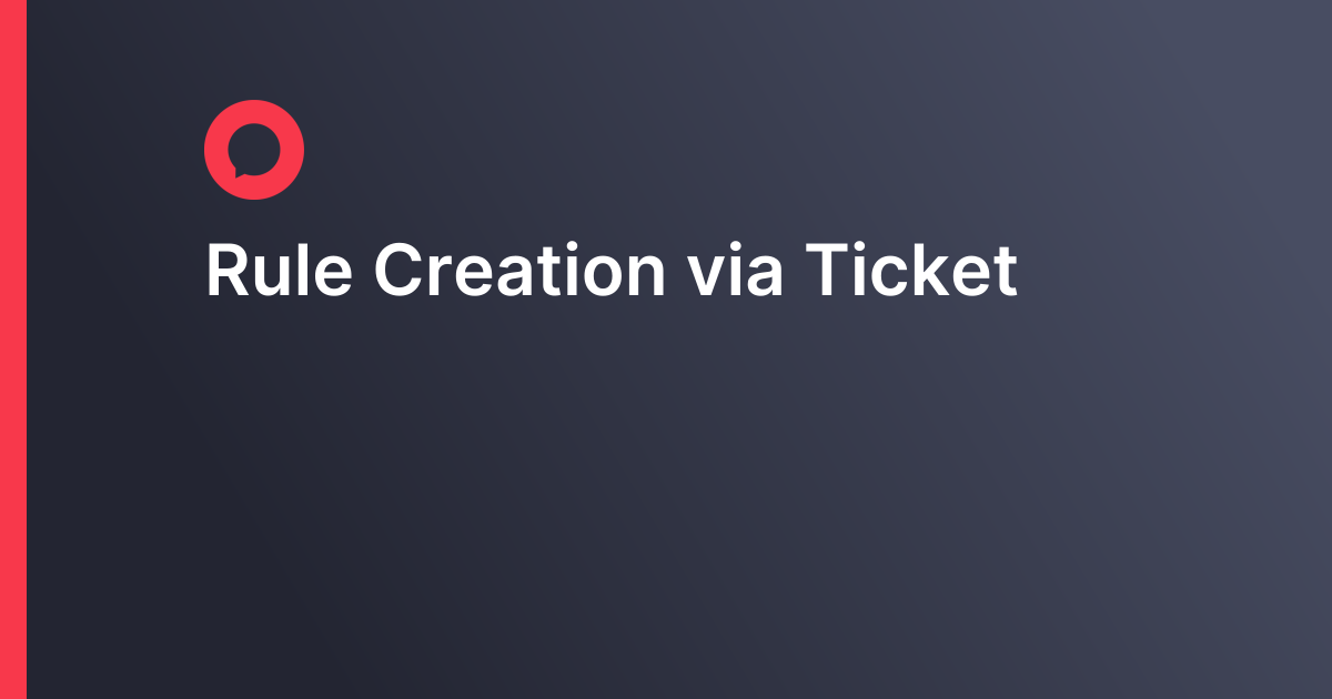 Rule Creation via Ticket