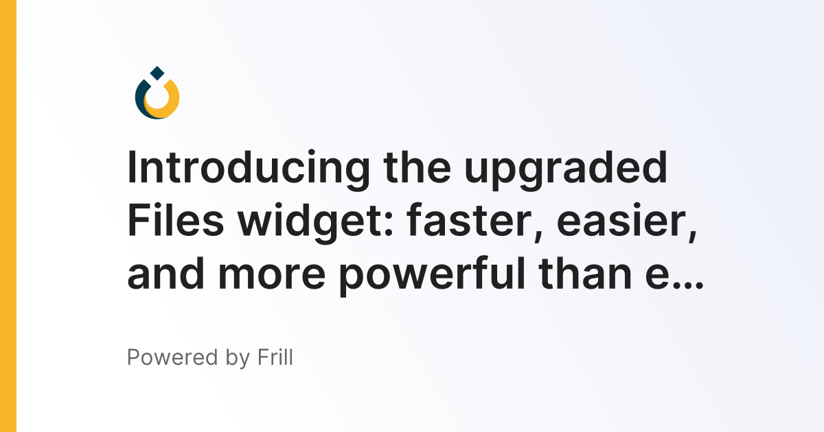 Introducing the upgraded Files widget: faster, easier, and more ...