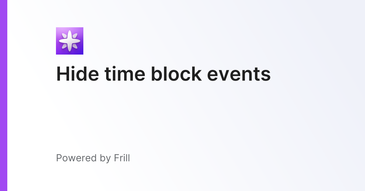 Hide time block events | Frill.co Hide time block events | Frill.co
