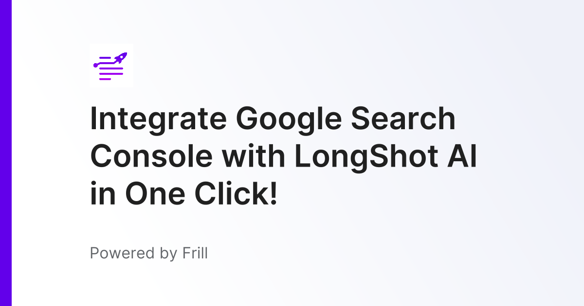 Integrate Google Search Console with LongShot AI in One Click! | Frill.co