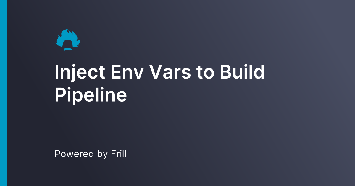 Inject Env Vars To Build Pipeline
