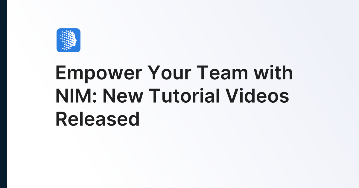 Empower Your Team with NIM: New Tutorial Videos Released