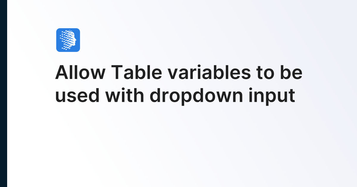 Allow Table variables to be used with dropdown input