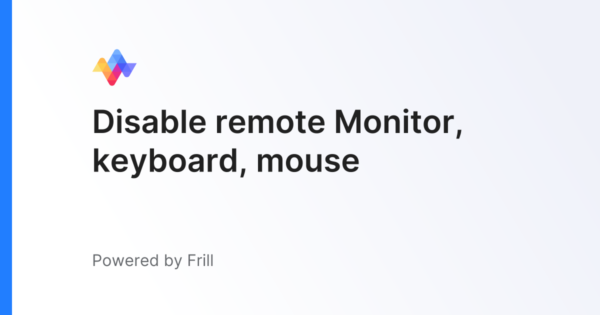 Disable Remote Monitor Keyboard Mouse