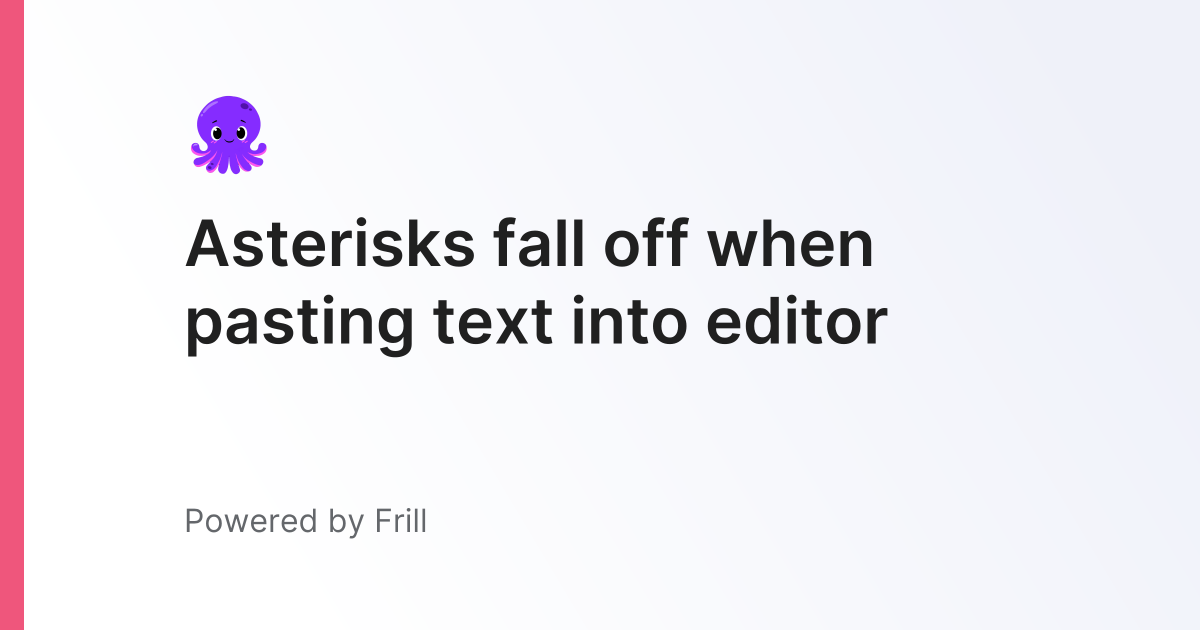 Asterisks fall off when pasting text into editor | Frill.co