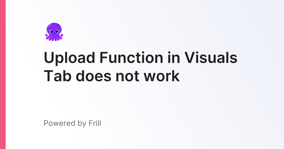 Upload Function In Visuals Tab Does Not Work