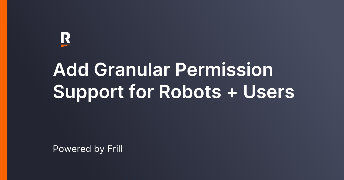 Add Granular Permission Support for Robots + Users | Frill.co