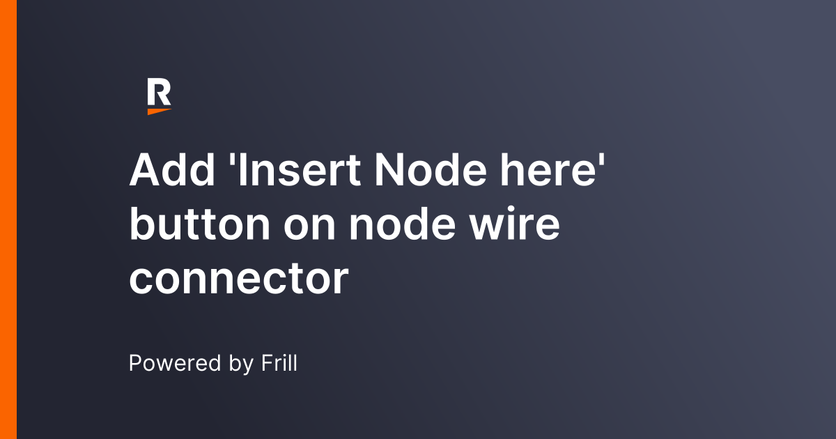 Add 'Insert Node here' button on node wire connector | Frill.co