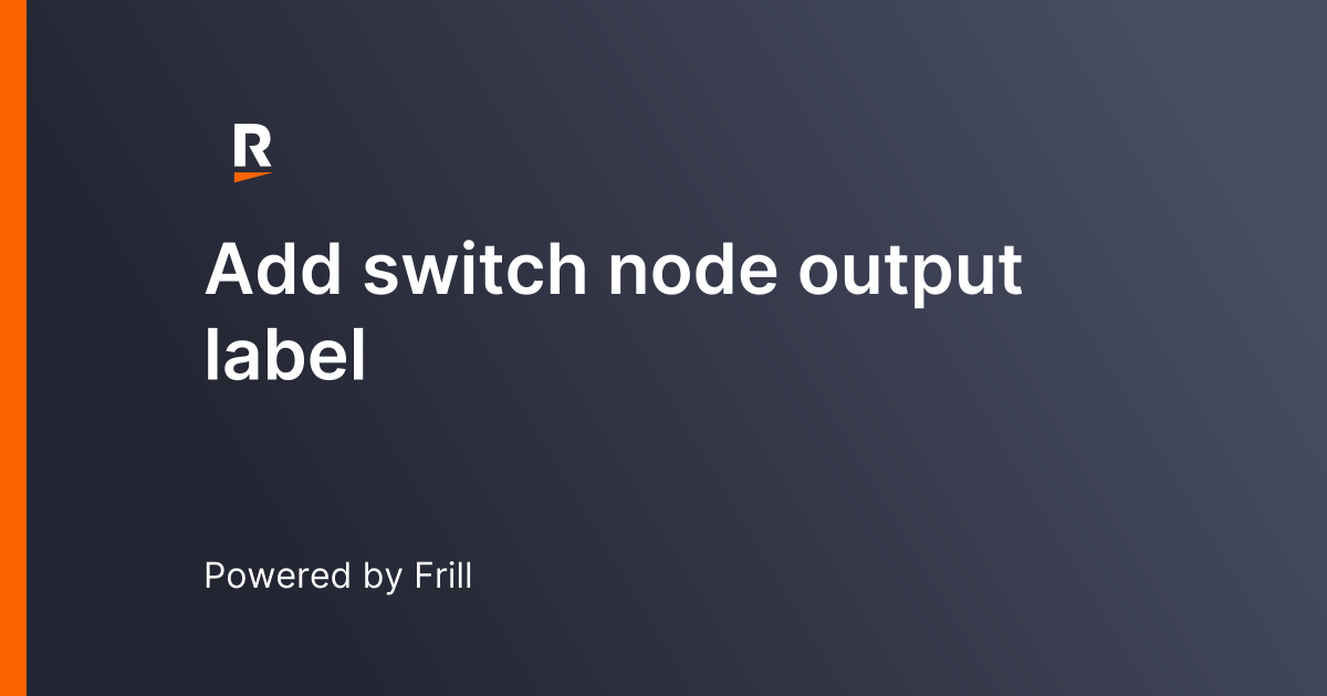 Add switch node output label | Frill.co