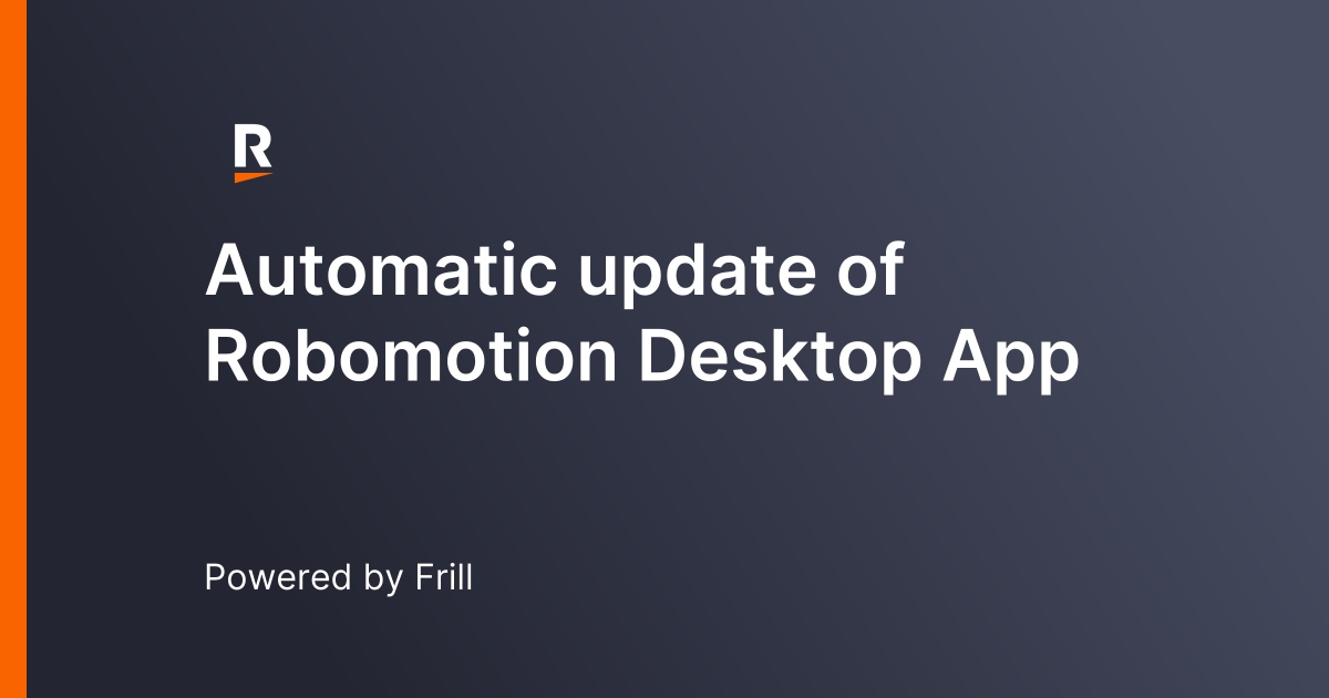 Automatic update of Robomotion Desktop App | Frill.co