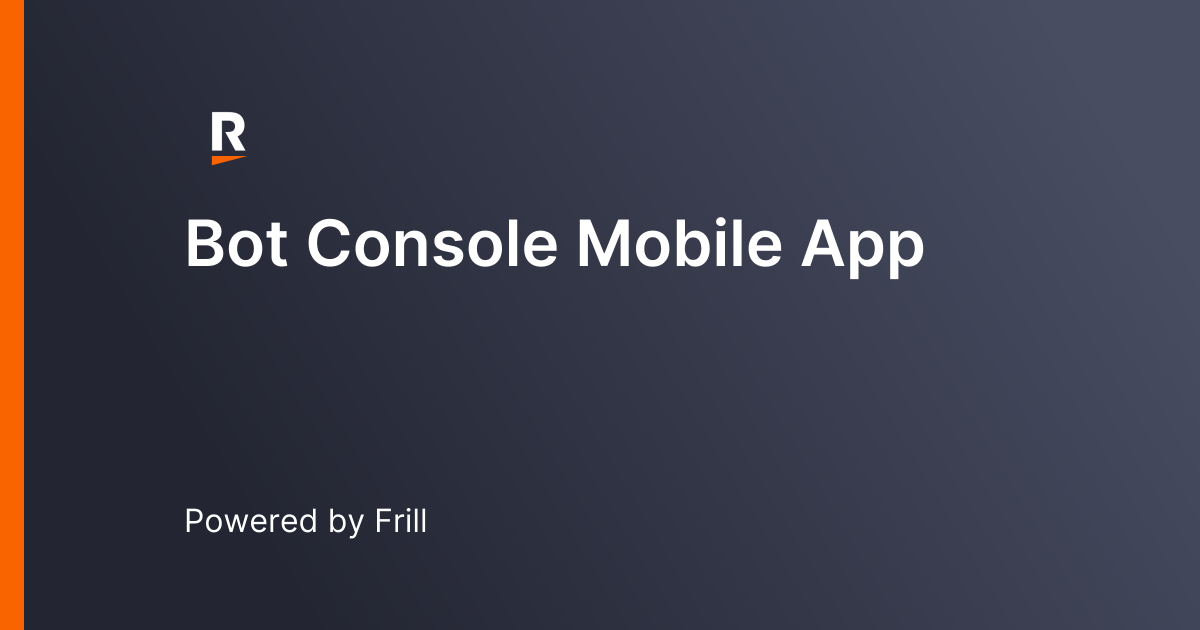 Bot Console Mobile App | Frill.co