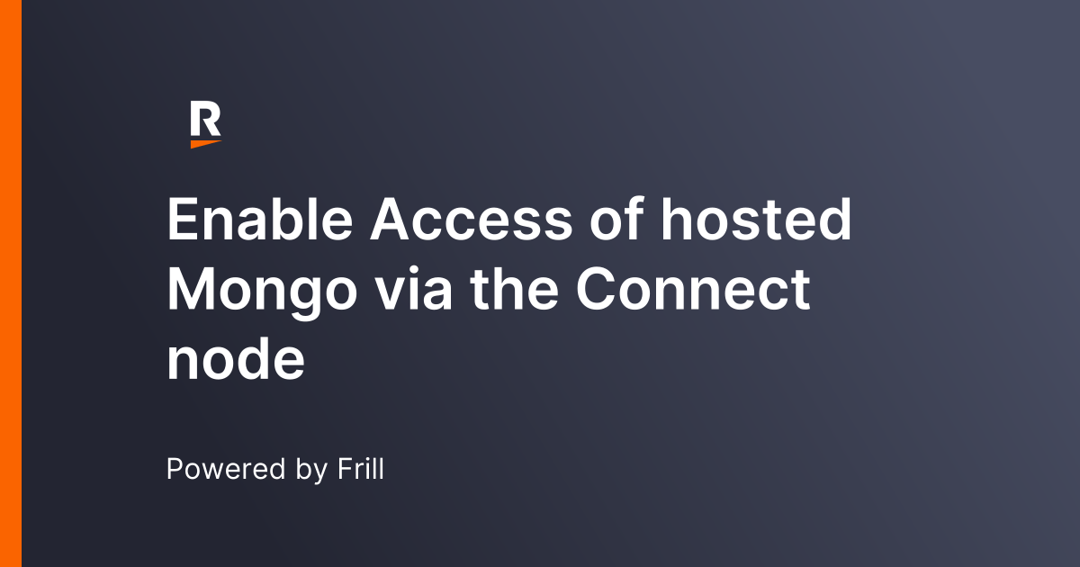 Enable Access of hosted Mongo via the Connect node | Frill.co