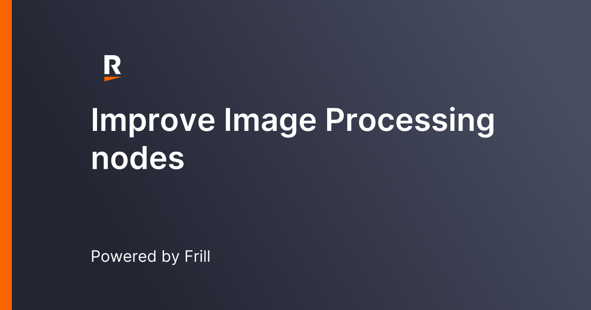 Improve Image Processing nodes | Frill.co
