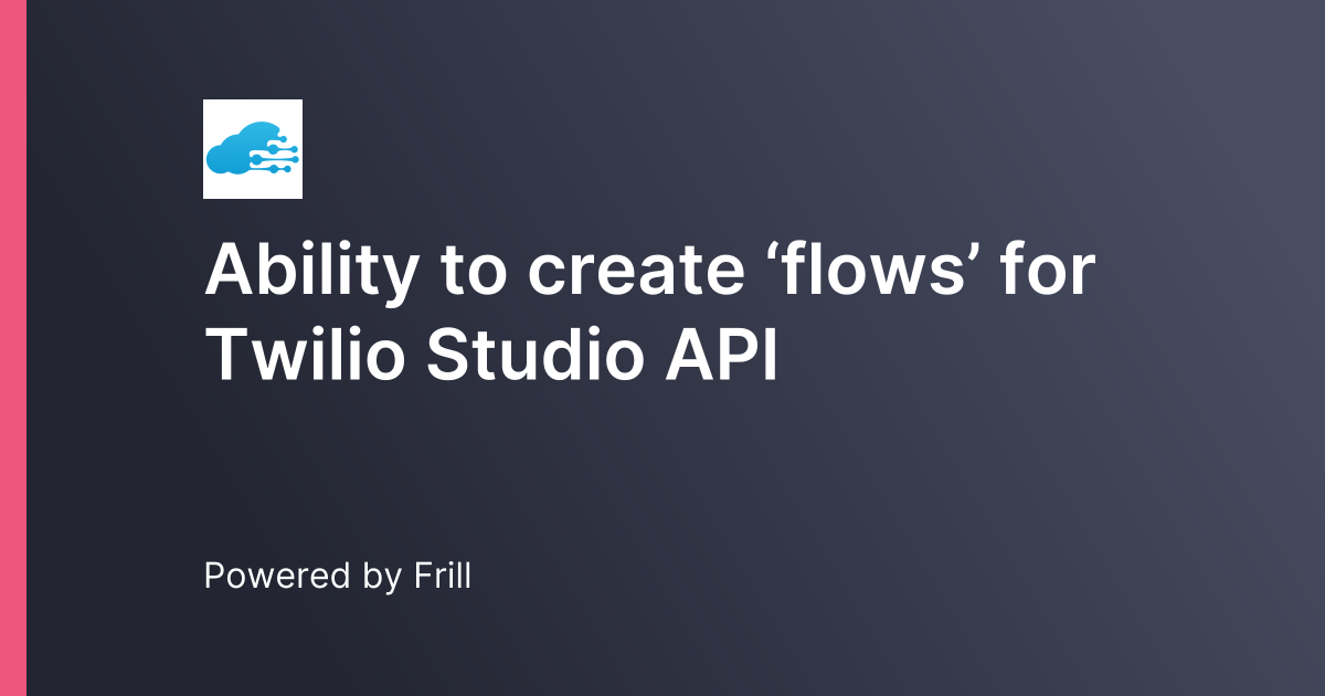 Ability to create ‘flows’ for Twilio Studio API | Frill.co