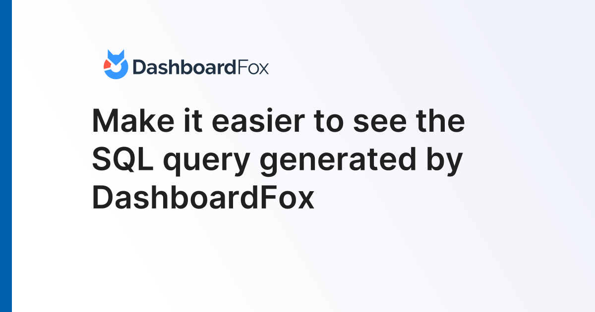 Make it easier to see the SQL query generated by DashboardFox
