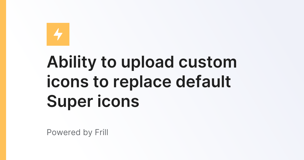 Ability to upload custom icons to replace default Super icons | Frill.co