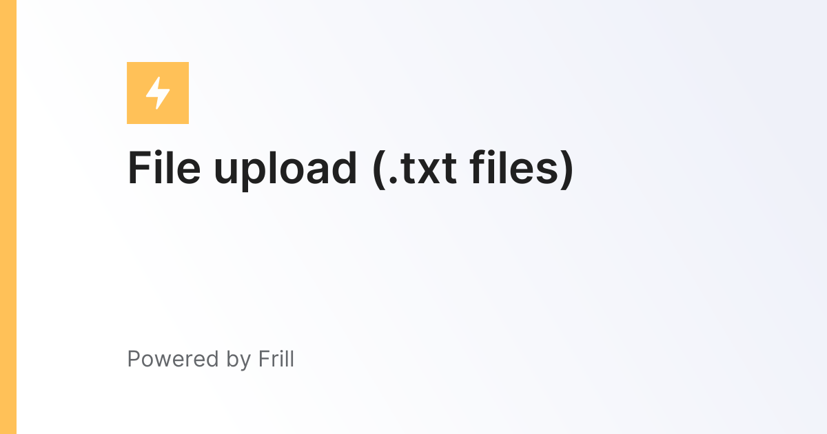 File upload (.txt files) | Frill.co