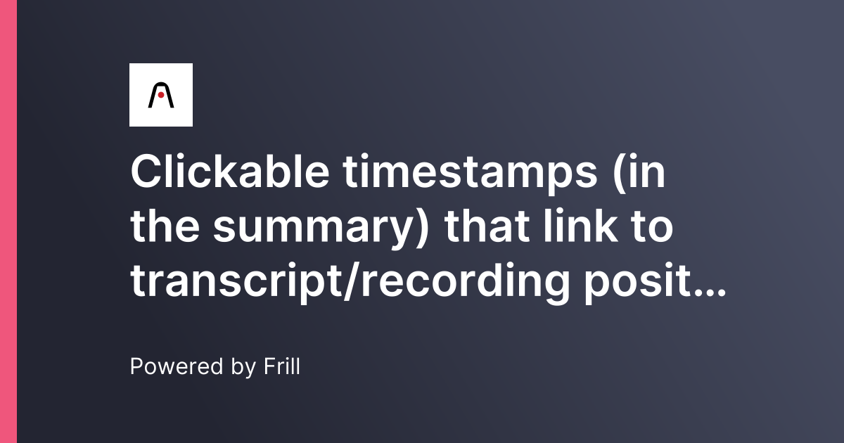 Clickable Timestamps In The Summary That Link To Transcriptrecording