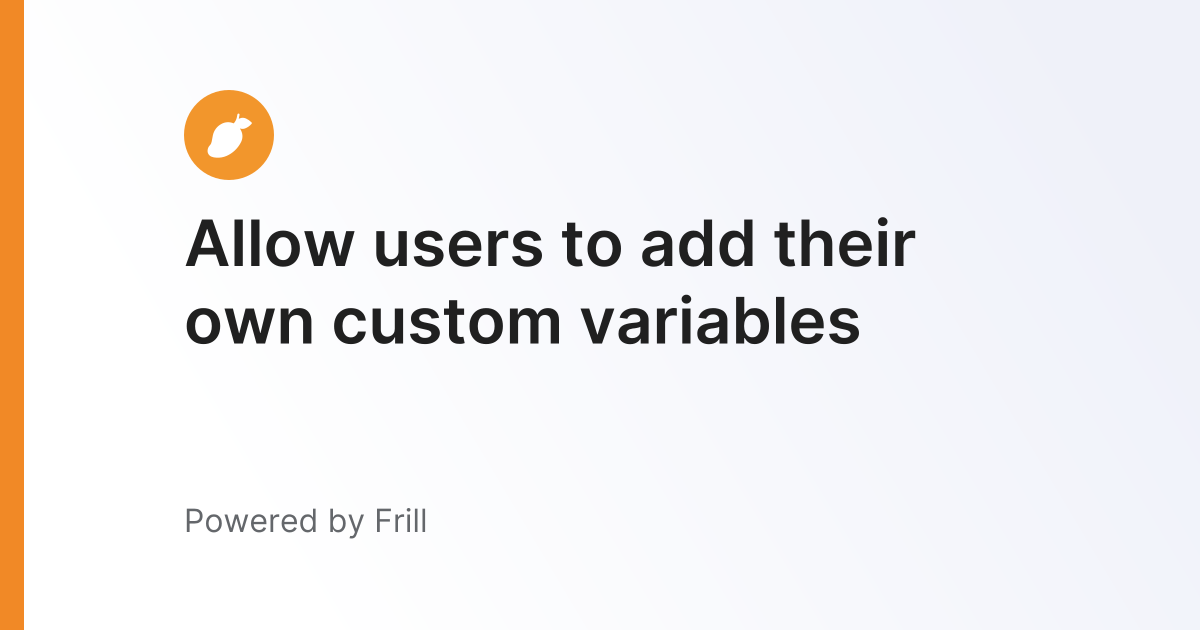 Allow users to add their own custom variables | Frill.co