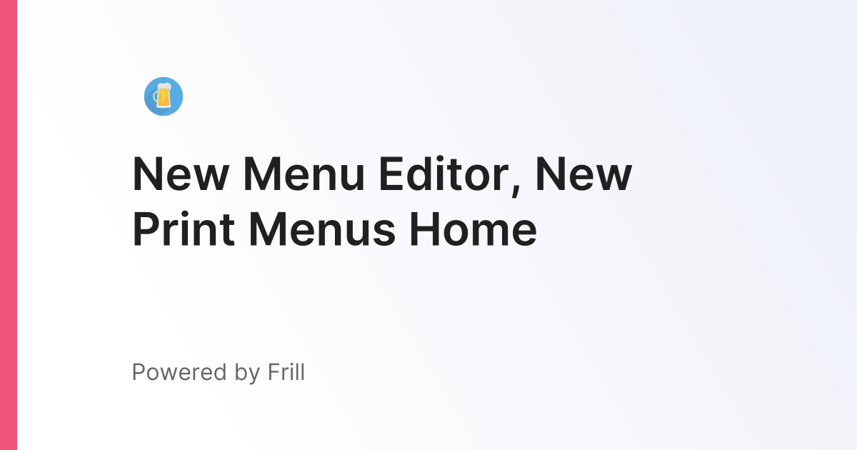 New Menu Editor, New Print Menus Home | Frill.co