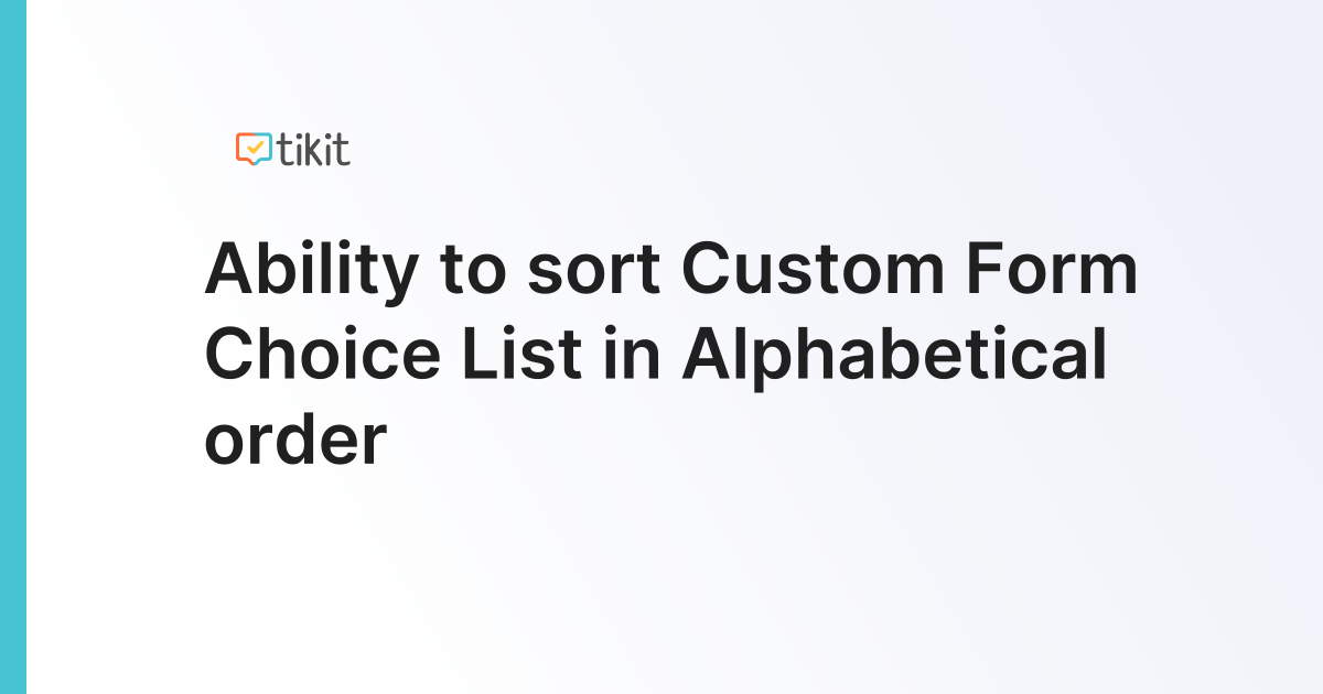 Ability to sort Custom Form Choice List in Alphabetical order