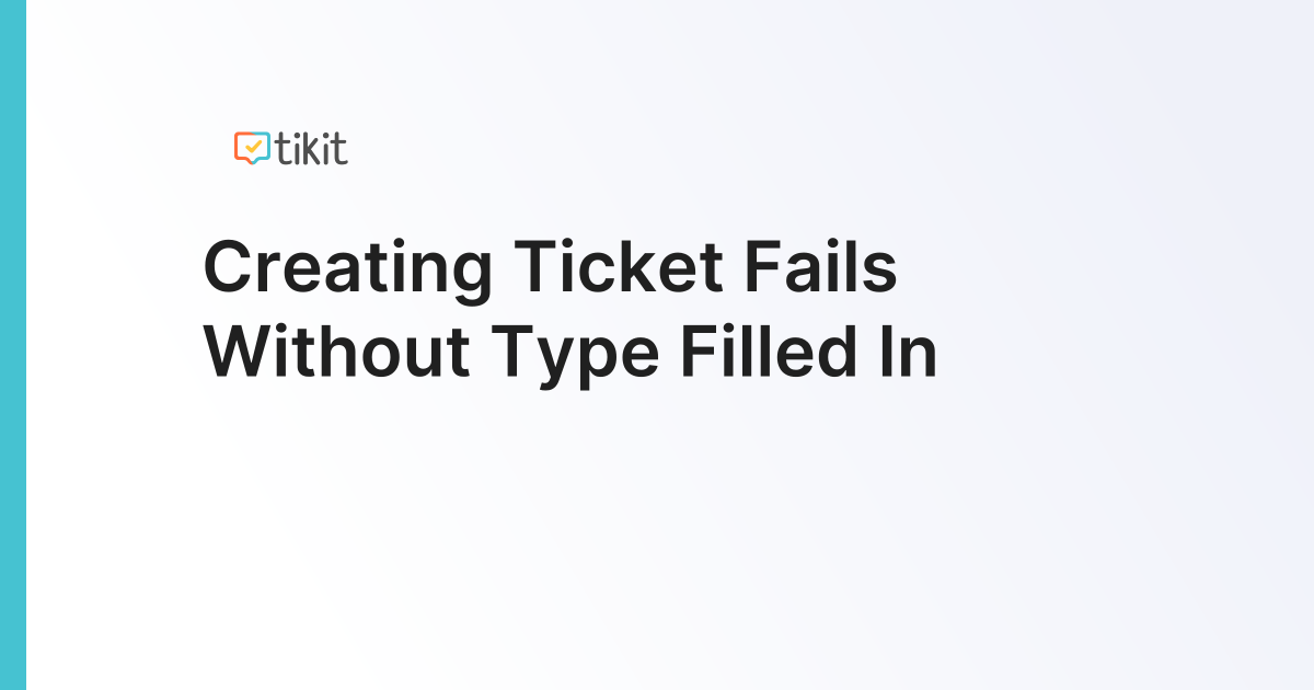 Creating Ticket Fails Without Type Filled In
