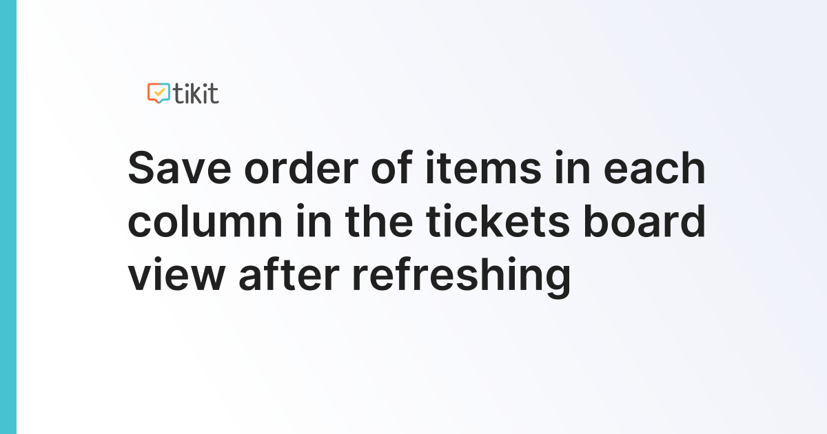 Save order of items in each column in the tickets board view after refreshing