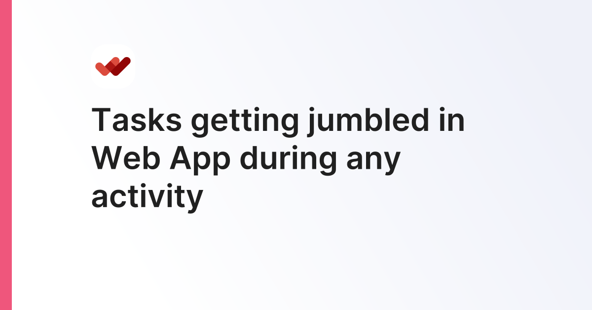 Tasks getting jumbled in Web App during any activity